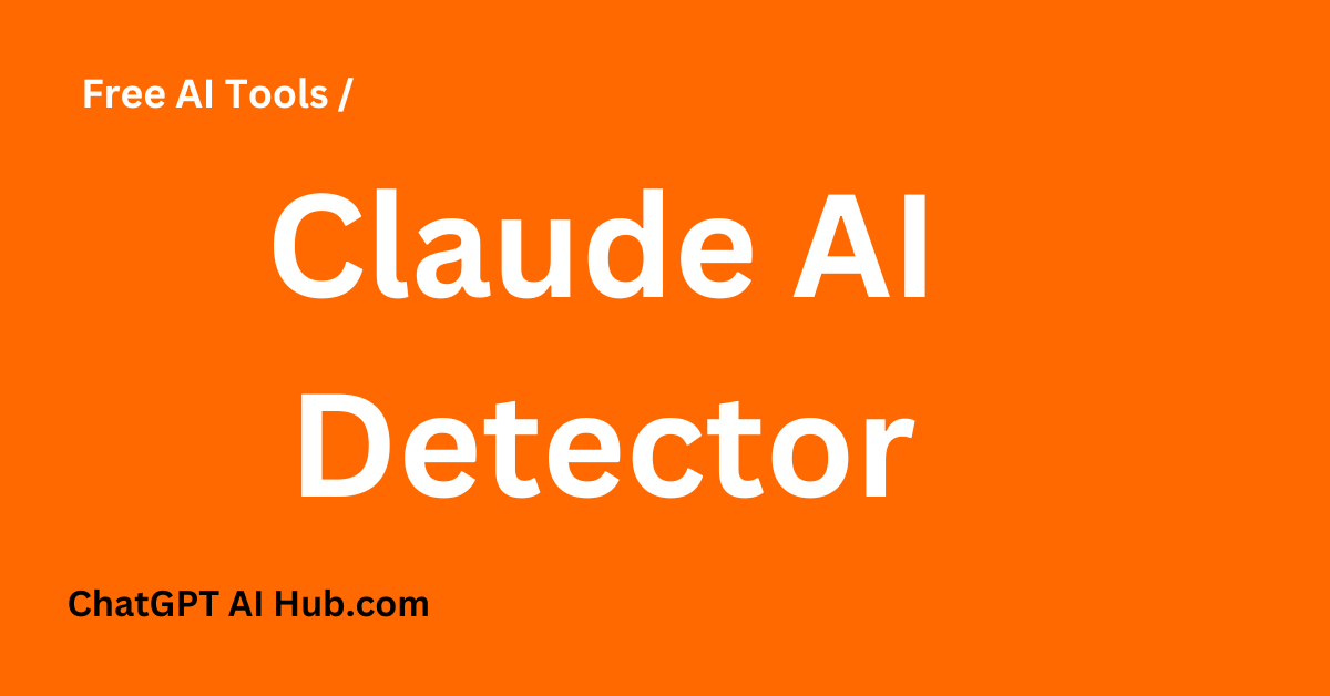 Free Online Claude AI Detector 2024 - Chat GPT AI Hub