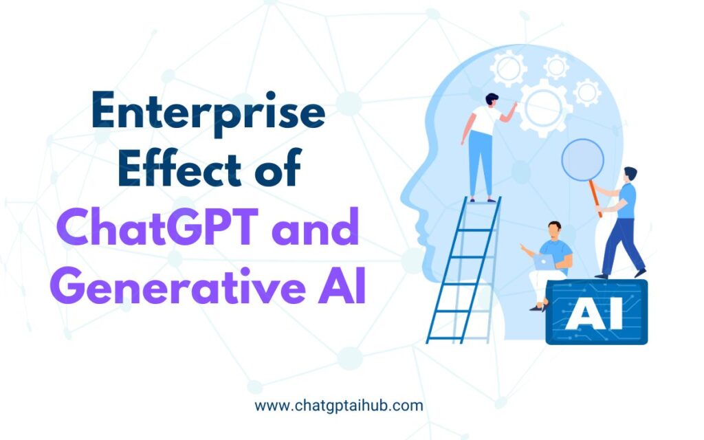 The Impact of ChatGPT and Generative AI on the Enterprise - Chat GPT AI Hub
